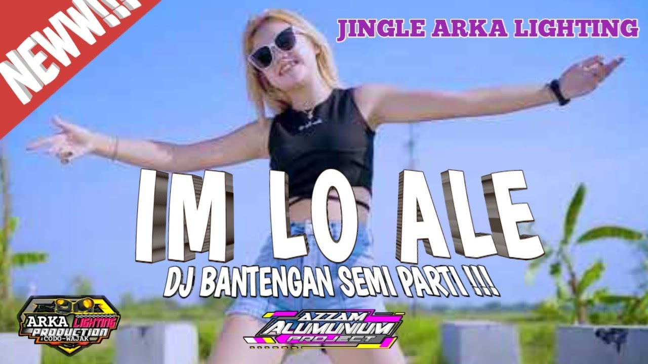 DJ BANTENGAN SEMI PARTY IM LO ALE X HUMNAVA JINGLE ARKA LIGHTING FROM DJ AZZAM ALUMUNIUM PROJECT ...