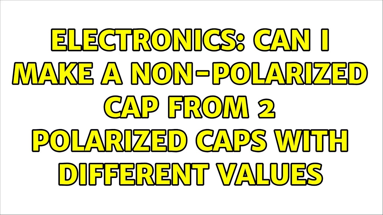 Electronics: Can I make a non-polarized cap from 2 polarized caps with ...
