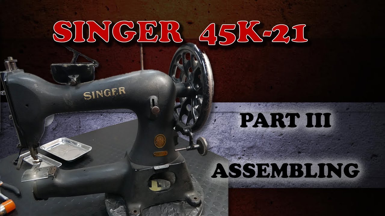 SINGER 45k -21 ASSEMBLING - YouTube