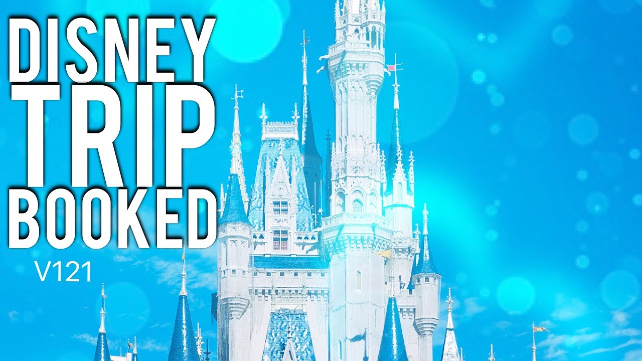 DISNEY TRIP BOOKED - V121 - YouTube