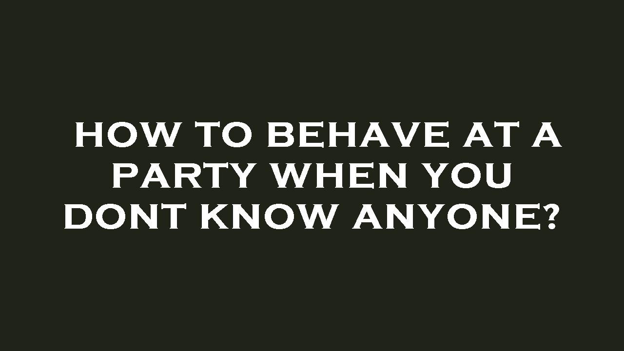 How to behave at a party when you dont know anyone? - YouTube