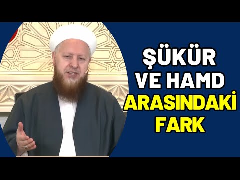 Şükür İle Hamd Arasındaki Fark Nedir? | Şükür Eldeki Nimeti Artırır