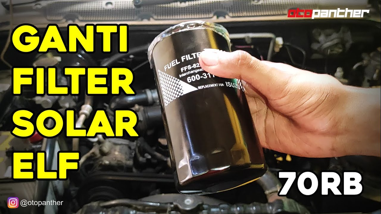 GANTI FILTER SOLAR ELF DI ISUZU PANTHER - YouTube