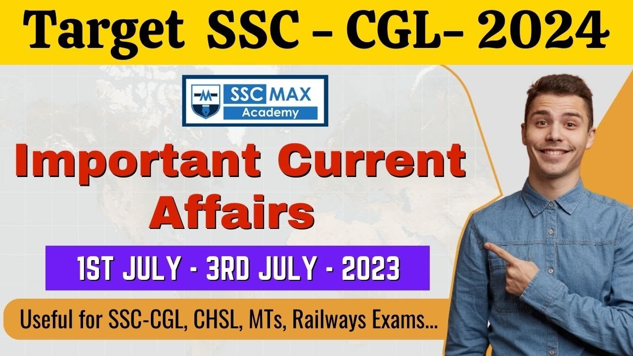 Important Current Affairs Video 1st July - 3rd July 2023 | SSC MAX ...