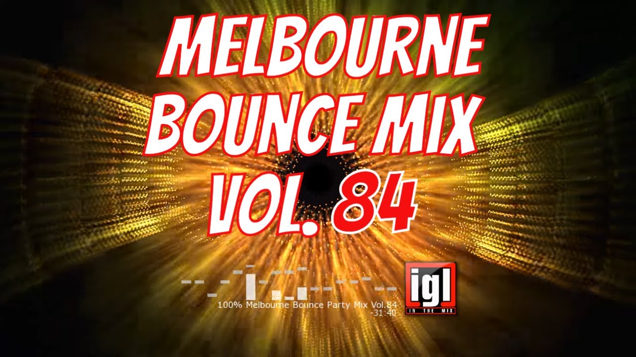 [REUPLOAD] 100% Melbourne Bounce Party Mix Vol.84 | igl in the mix ...