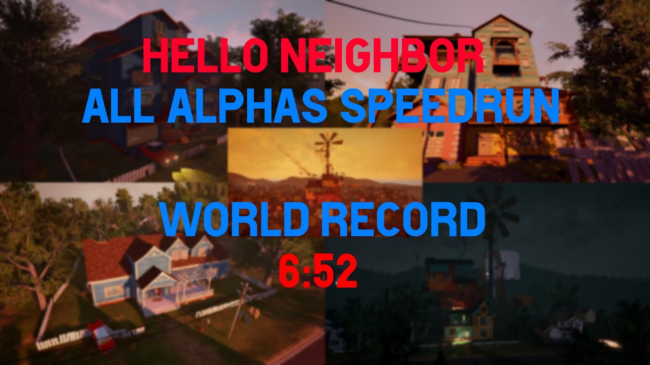 Hello Neighbor ALL ALPHAS Speedrun World Record - YouTube
