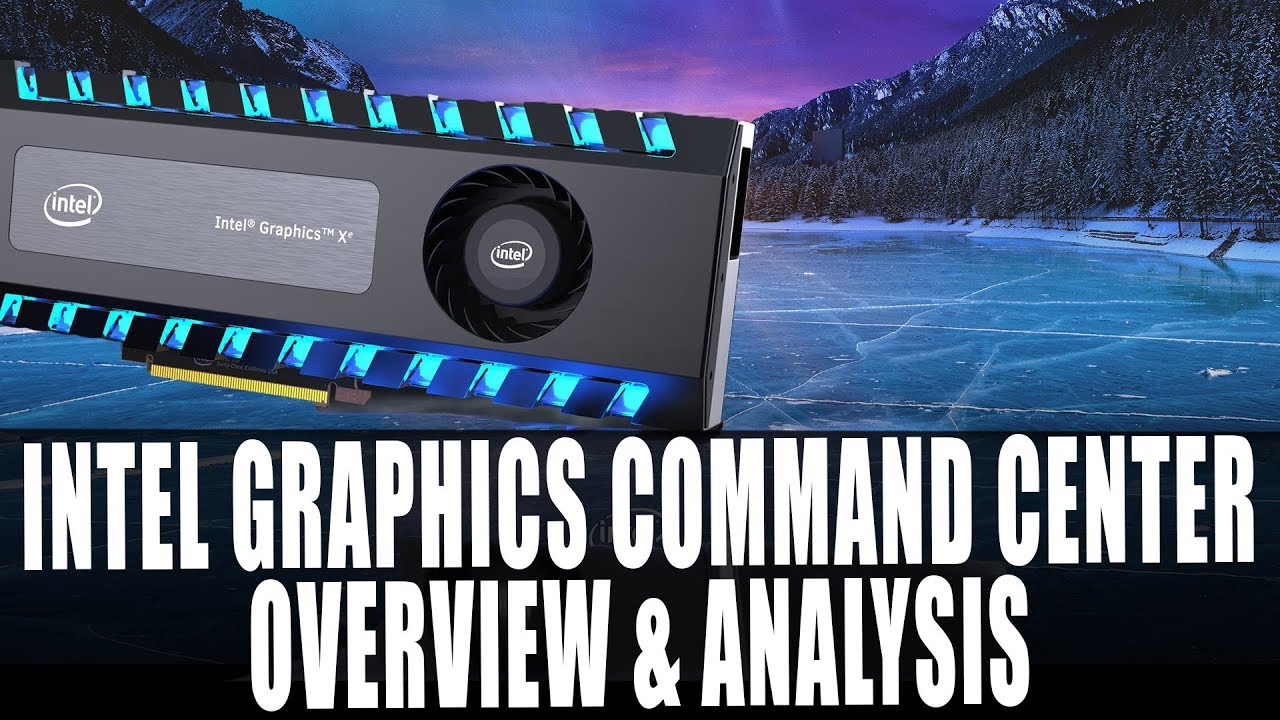 Intel Graphics Command Center - Analysis | Intel's Step Towards ...