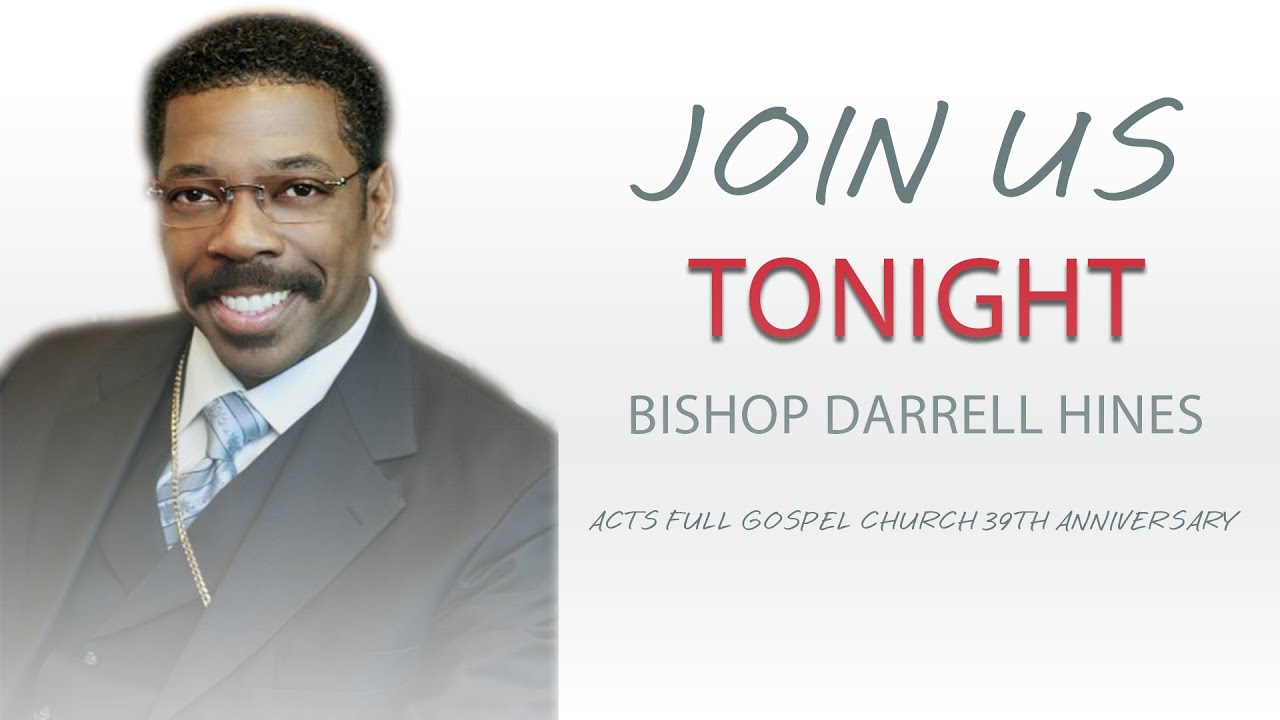 ACTS FULL GOSPEL CHURCH 39TH ANNIVERSARY | BISHOP DARRELL HINES - YouTube