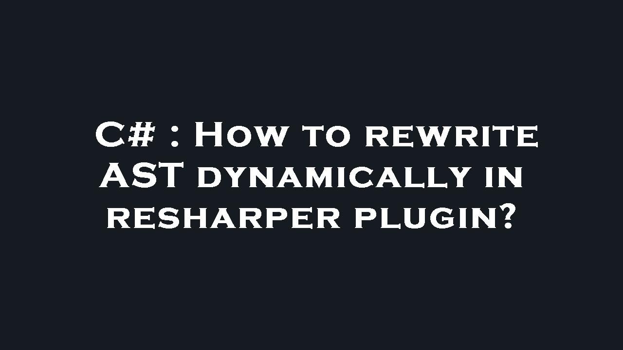 C# : How to rewrite AST dynamically in resharper plugin? - YouTube