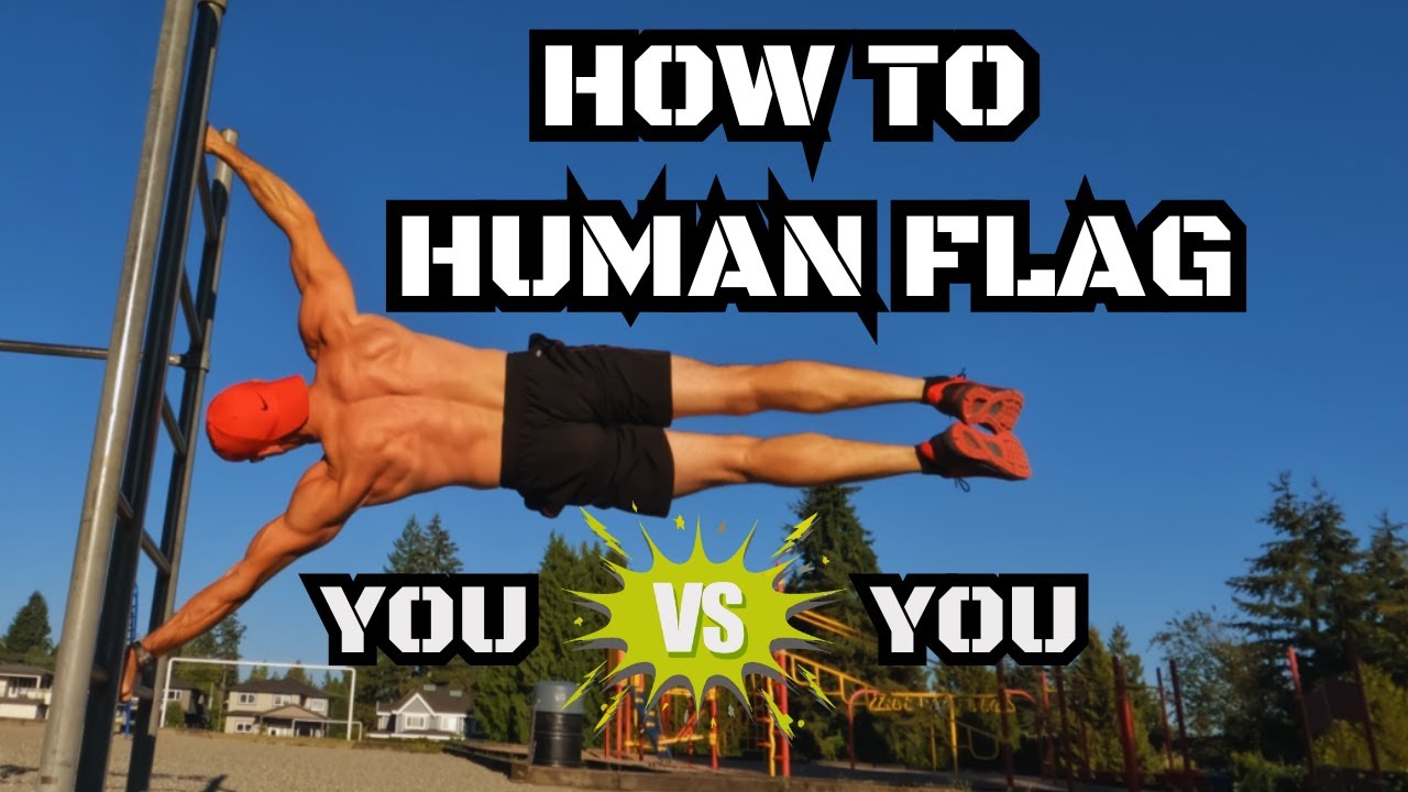 How To Human Flag. It's You vs You- Enjoy the process! - YouTube