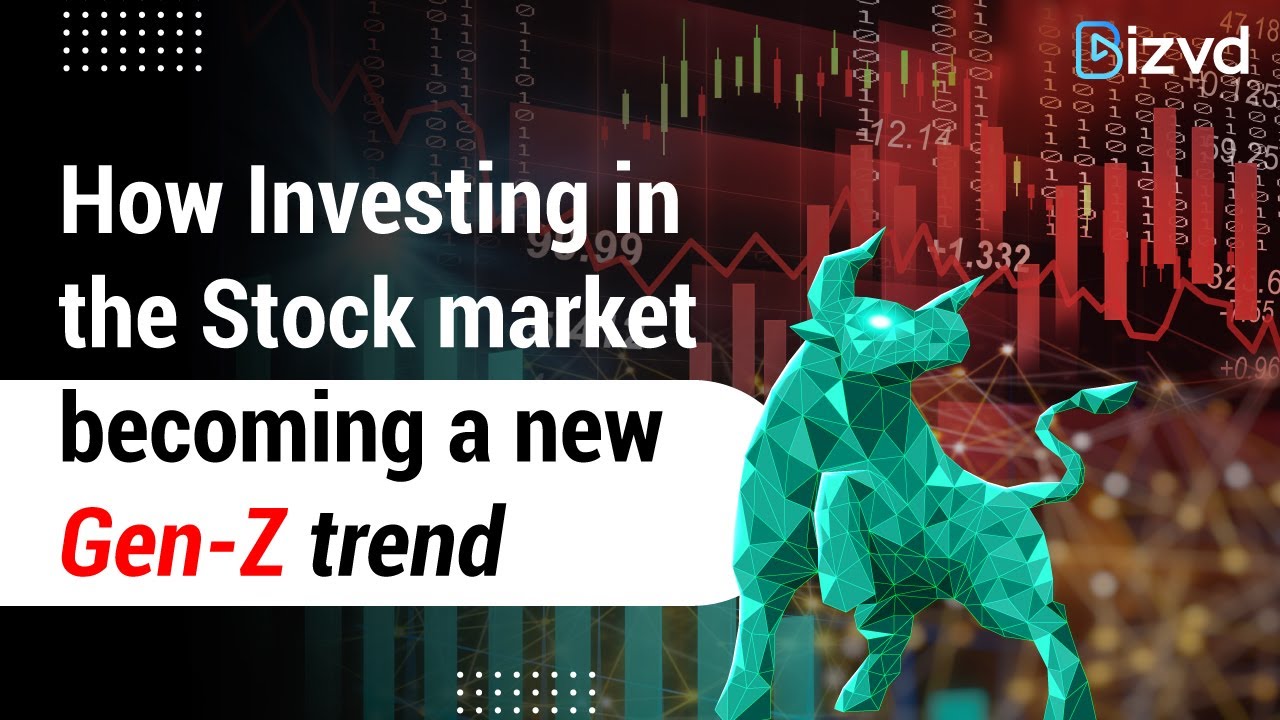How Investing In The Stock Market Becoming A New Gen Z Trend | BizVd ...