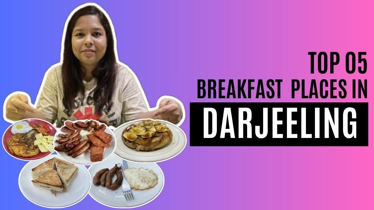 TOP 5 BREAKFAST PLACES IN DARJEELING || FOOD TRAIL IN DARJEELING ...