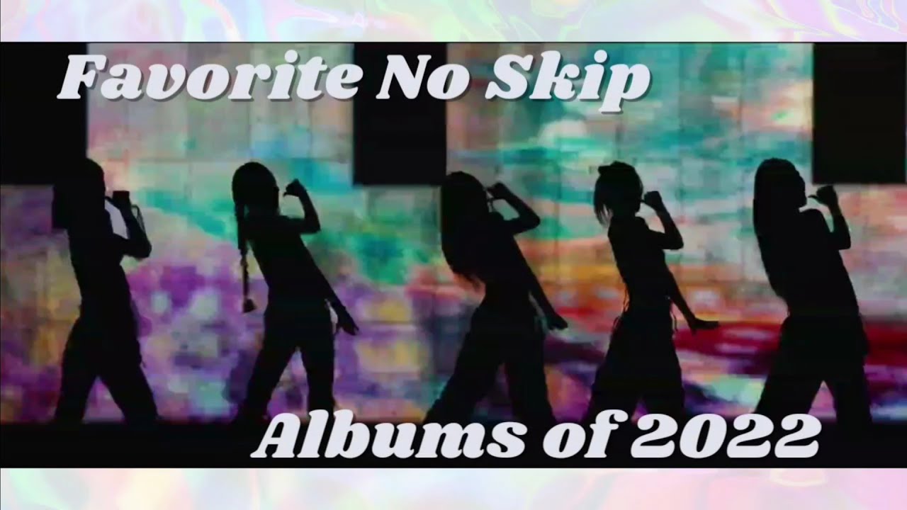 Favorite No Skip Albums of 2022 - YouTube