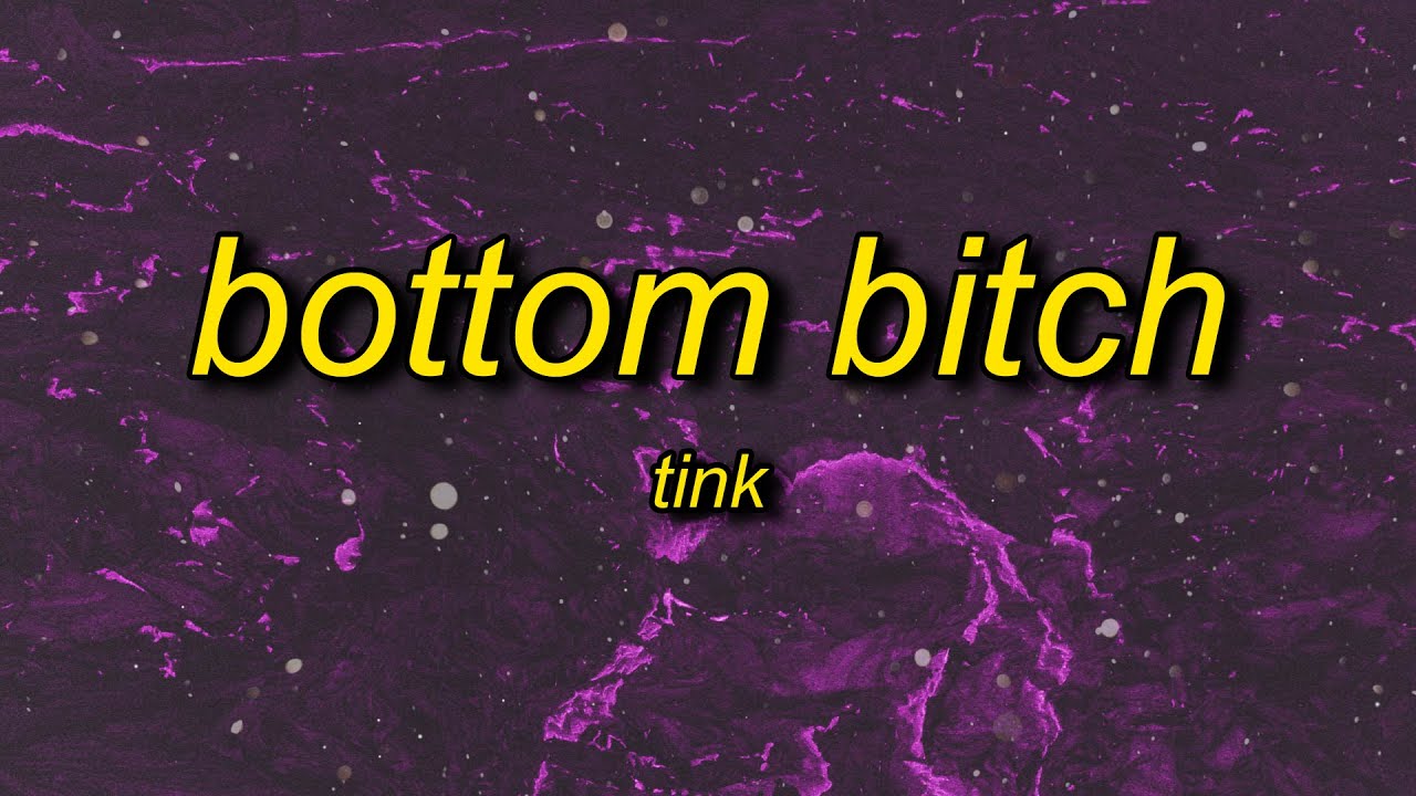Tink - Bottom B*tch (Lyrics) | we could've been perfect i just needed ...