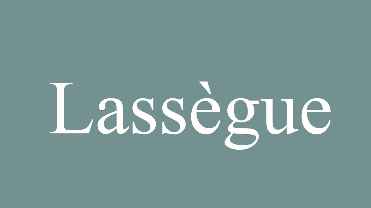 How to Pronounce ''Lassègue'' Correctly in French - YouTube