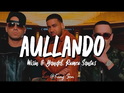 Wisin & Yandel, Romeo Santos - Aullando (Letra)