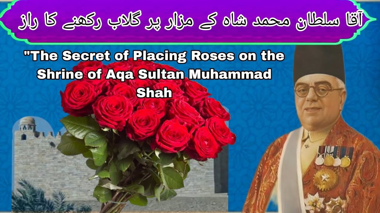 "The Secret of Placing Roses on the Shrine of Aqa Sultan Muhammad Shah ...