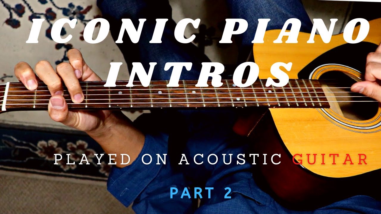 Iconic Piano Intros Played On Acoustic Guitar Part 2 - YouTube