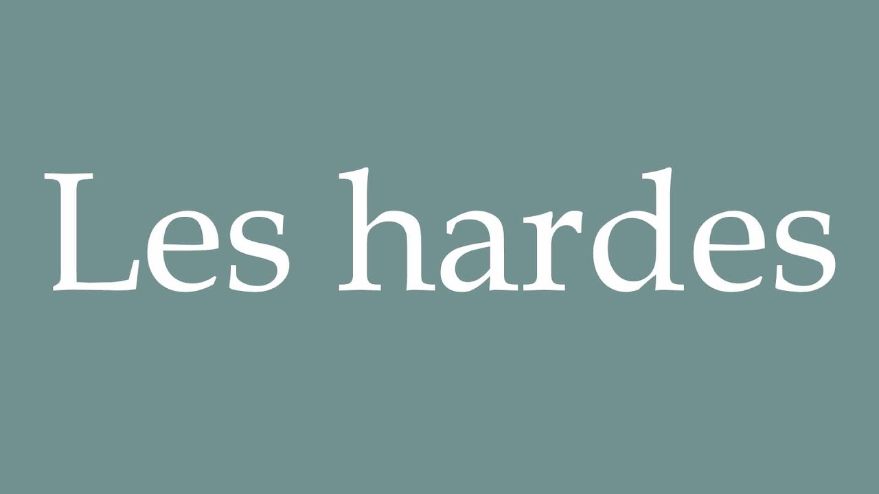 How to Pronounce ''Les hardes'' (The hardes) Correctly in French - YouTube