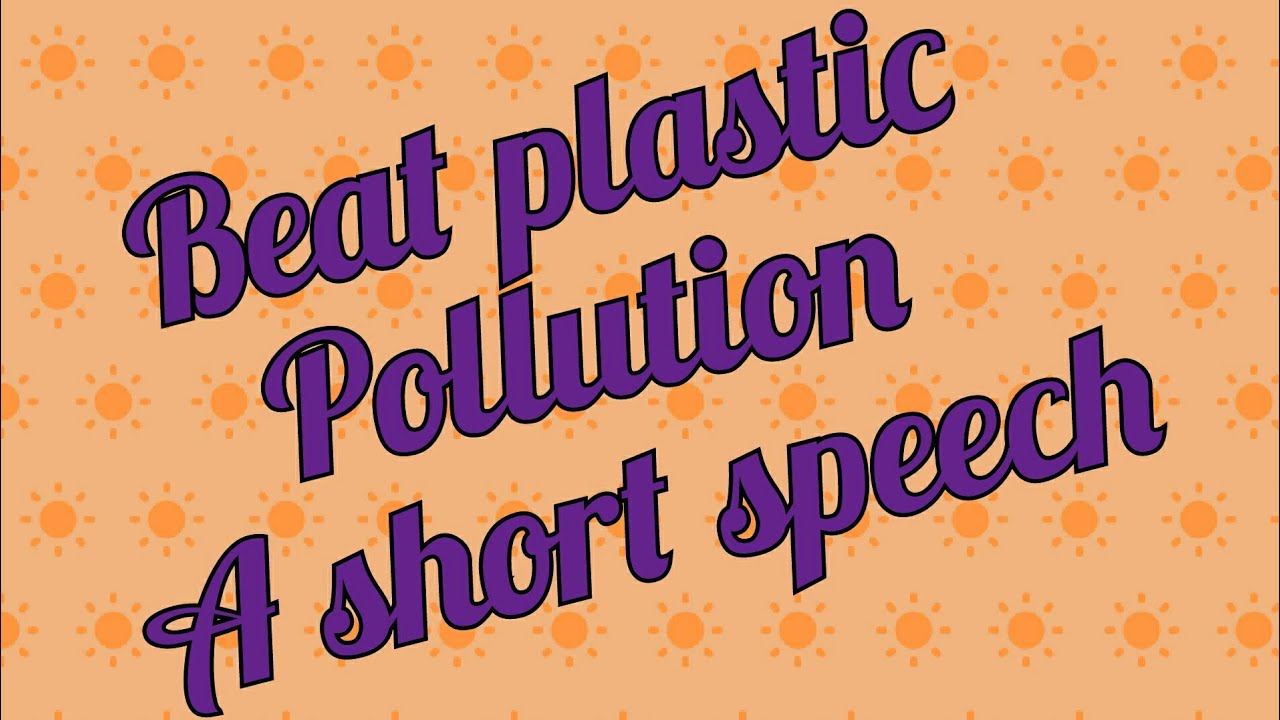 Beat plastic pollution speech/essay on plastic pollution/ plastic ...