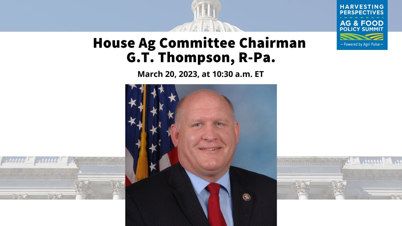 2023 Agri-Pulse Ag & Food Policy Summit - House Ag Committee Chairman G ...