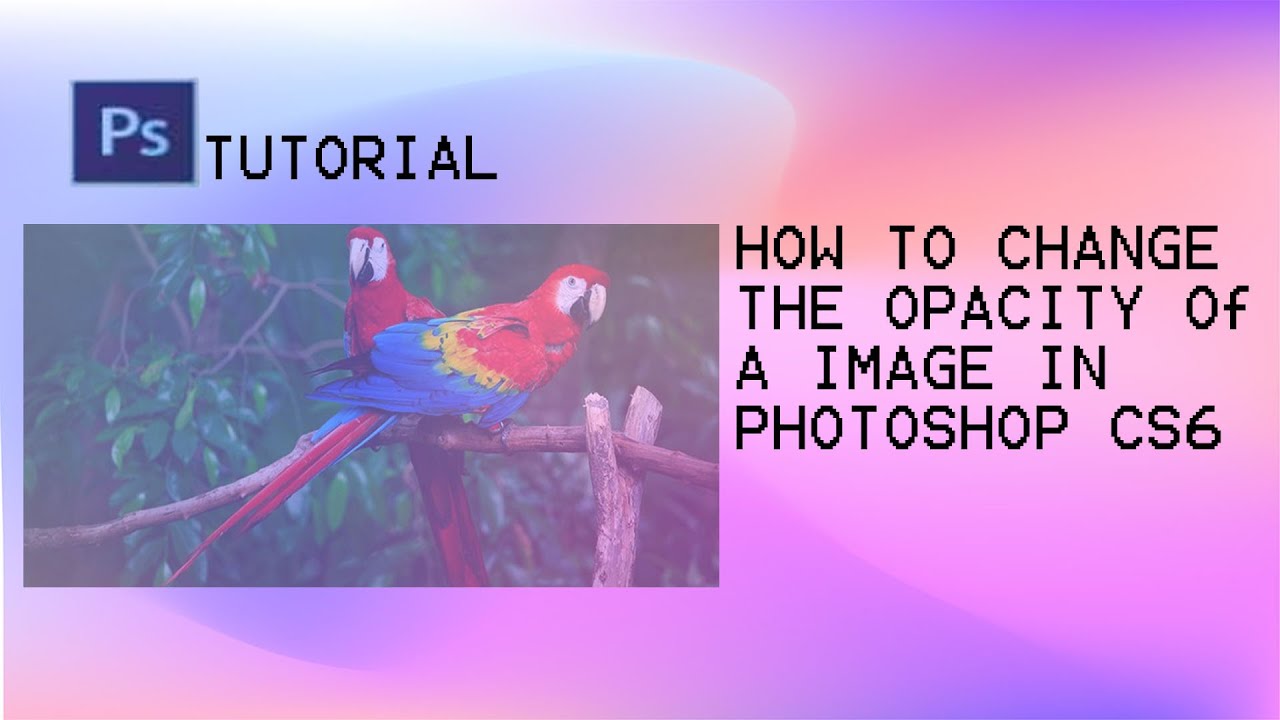 How To Reduce Opacity Of An Image In Photoshop YouTube how-to-reduce-opacity-of-an-image-in-photoshop-youtube