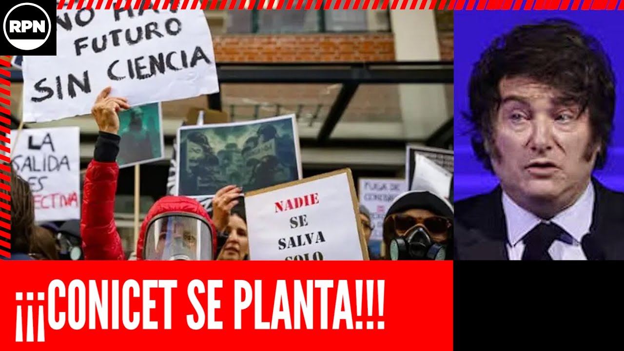 EL CONICET SE PLANTA Y PROTESTA CONTRAEL AJUSTE DE MILEI - YouTube