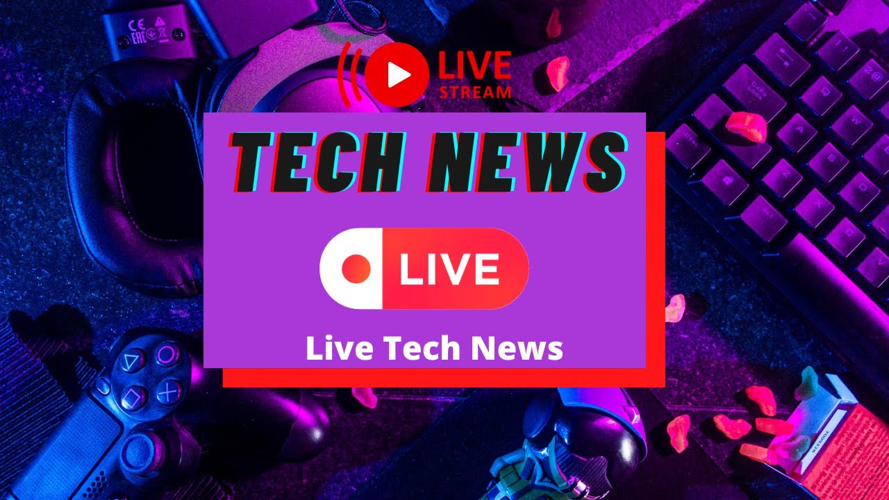 Tech News Today Live | Tech News Worldwide Live - YouTube
