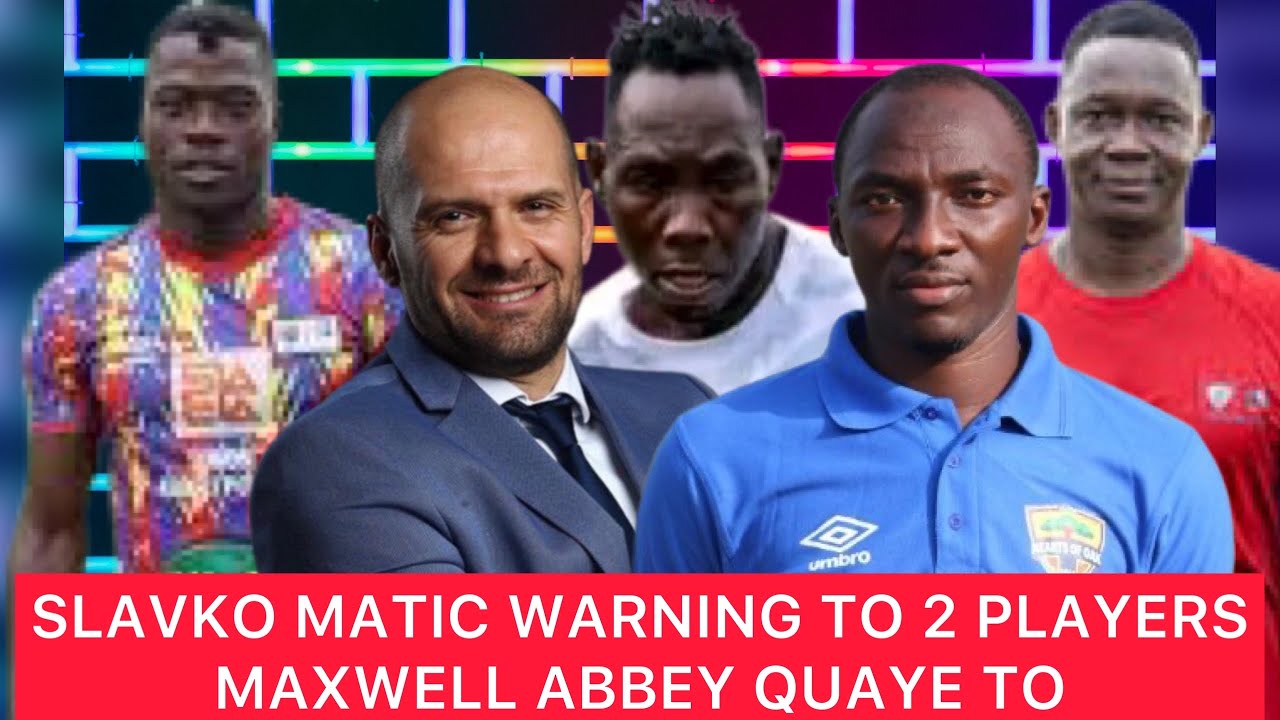BREAKING.SLAVKO MATIC WARN 2 PLAYERS..MAXWELL ABBEY QUAYE TO HEARTS IS ...