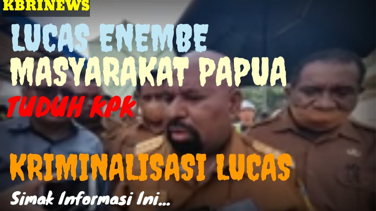 LUCAS ENEMBE DITANGKAP KPK, MASYARAKAT PAPUA MARAH, TUDING KPK ...