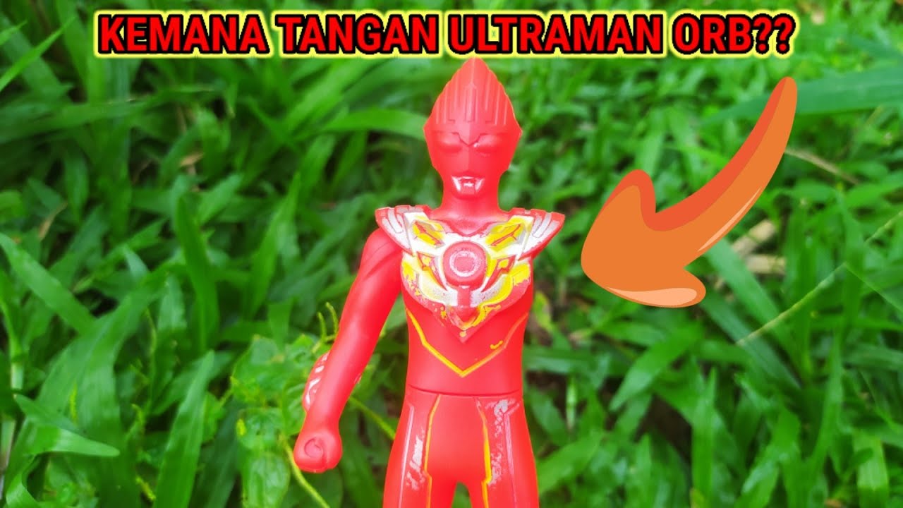Mencari Dan Menemukan Mainan Ultraman Orb | Kemana Tangan Ultraman Orb ...