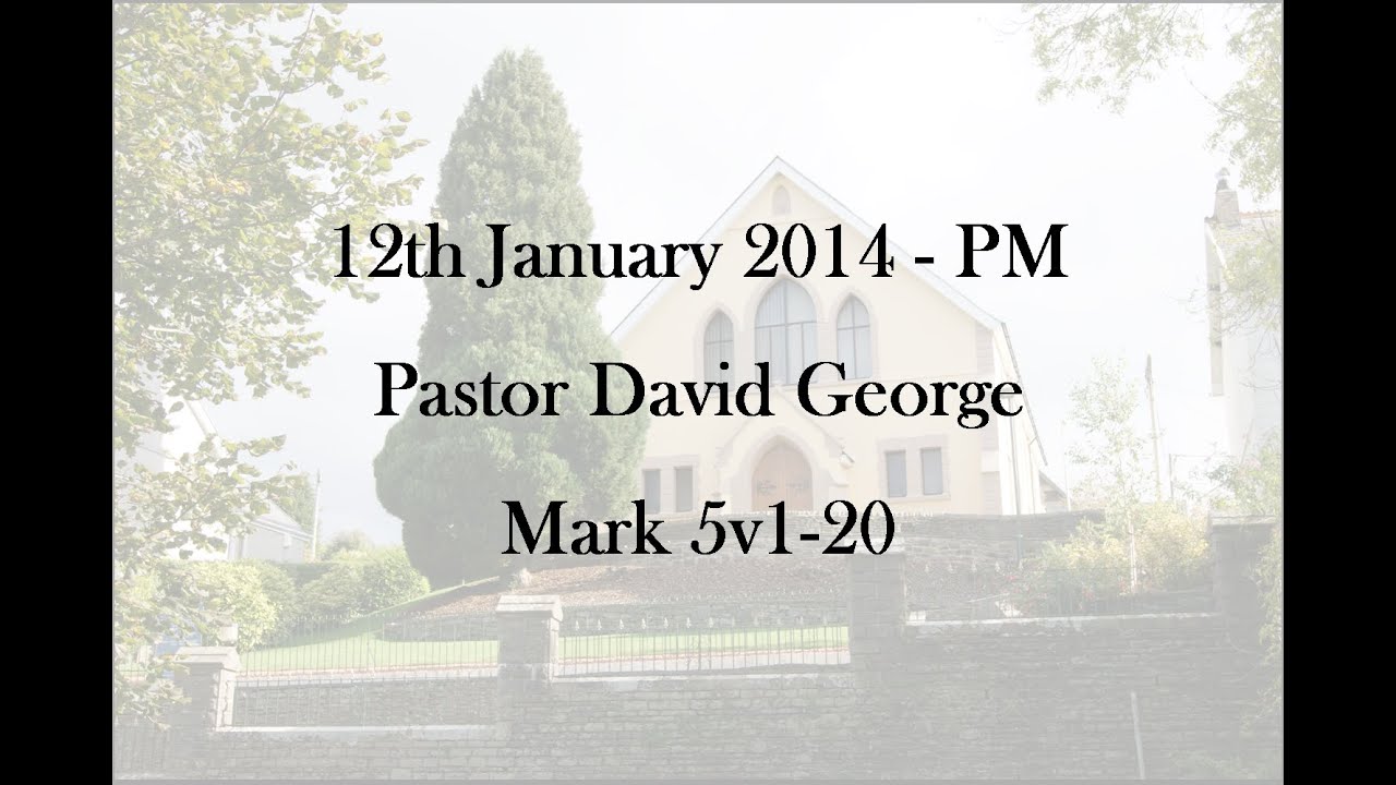 12th January 2014 - PM - Pastor David George - Mark 5v1-20 - YouTube
