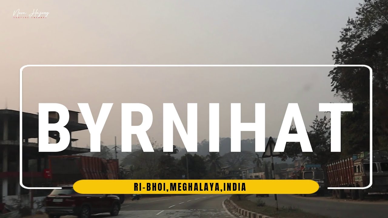BYRNIHAT II RI-BHOI II MEGHALAYA II INDIA - YouTube