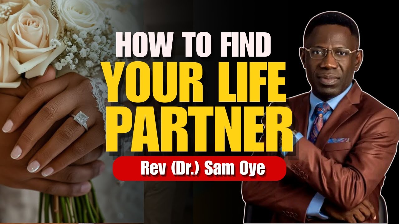 How To Find A Life Partner || Rev (Dr.) Sam Oye - YouTube