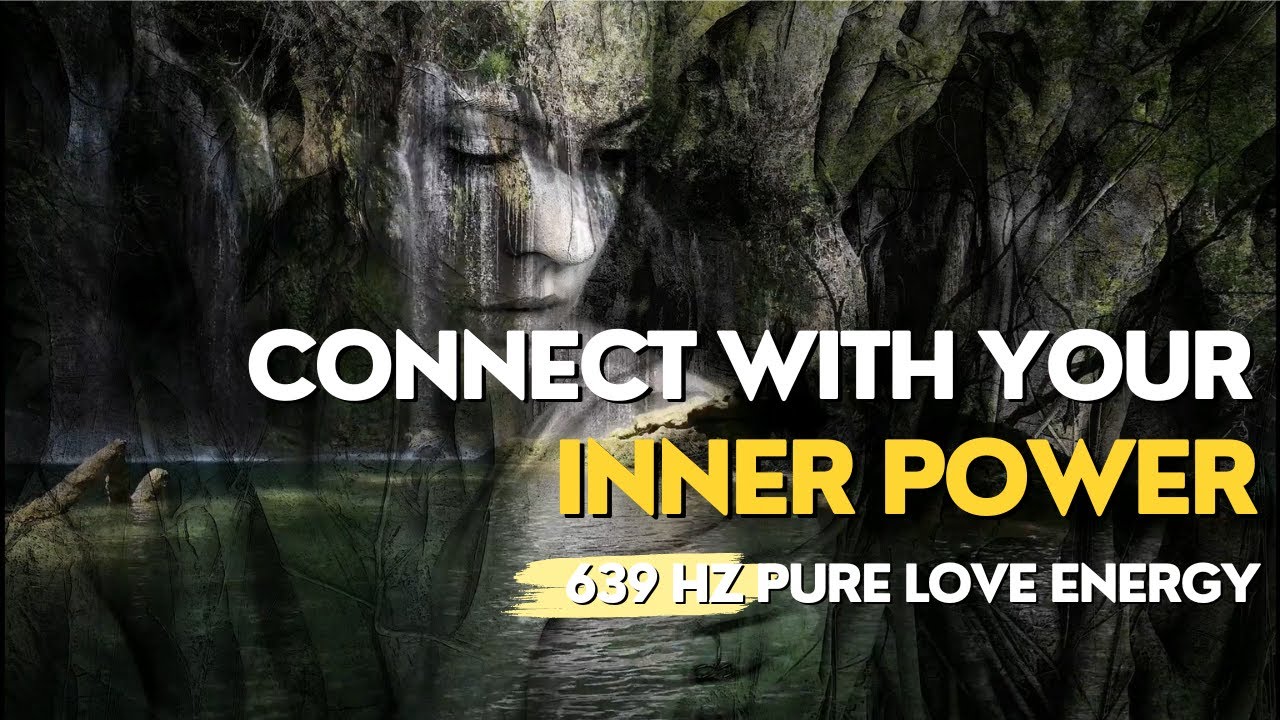 639 Hz Pure Love Energy | Connect with Your Inner Power & Heart Chakra ...