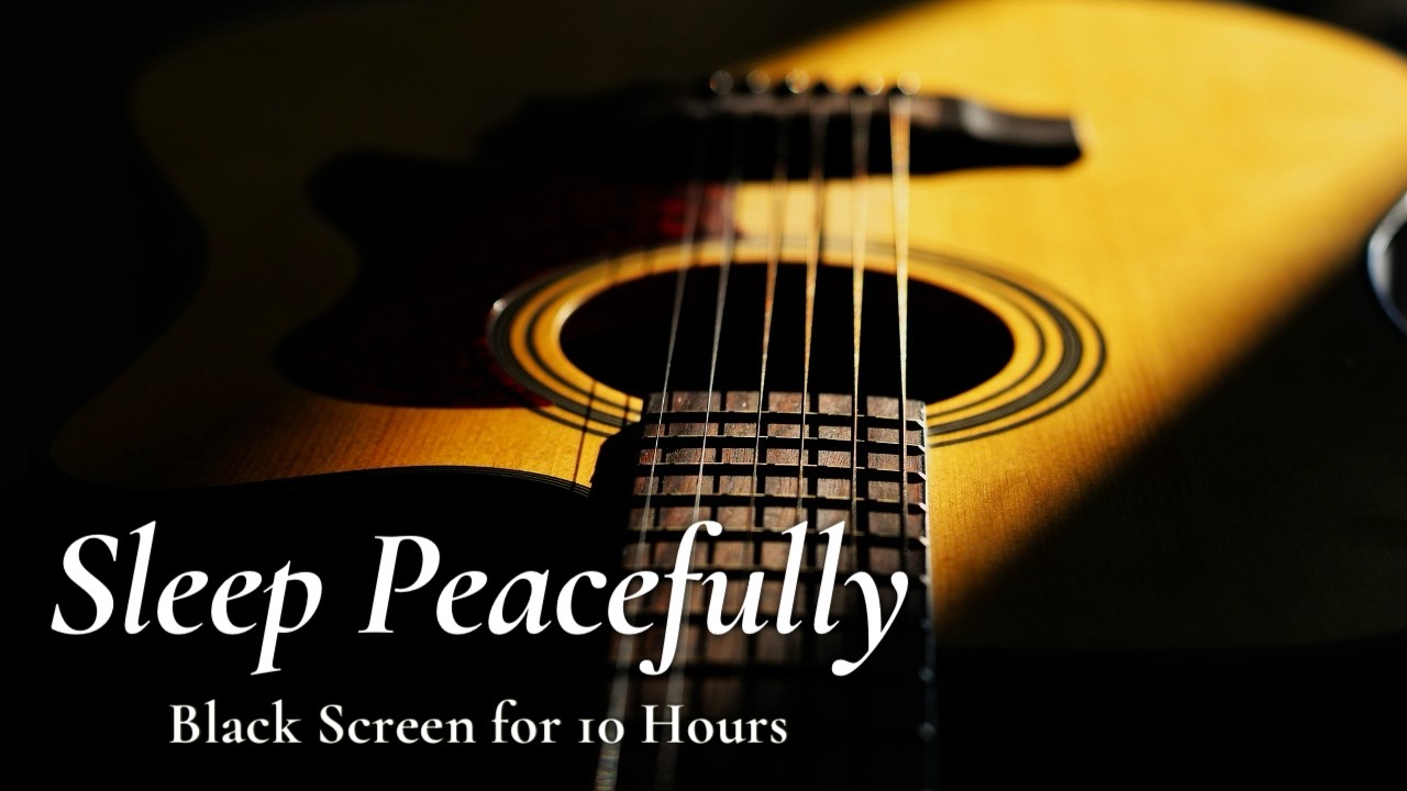 Sleep Peacefully: Relaxing Guitar for Deep Calm【Black Screen 10 Hours】