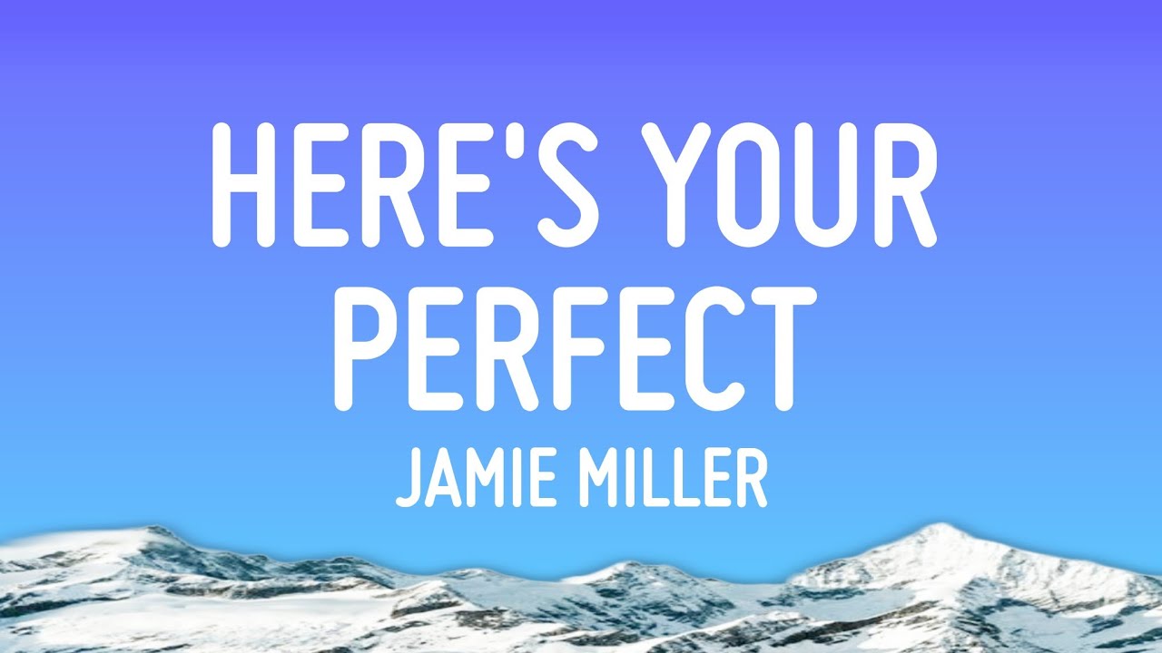 Jamie Miller - Here's Your Perfect (Lyrics) | I'm the first to say that ...