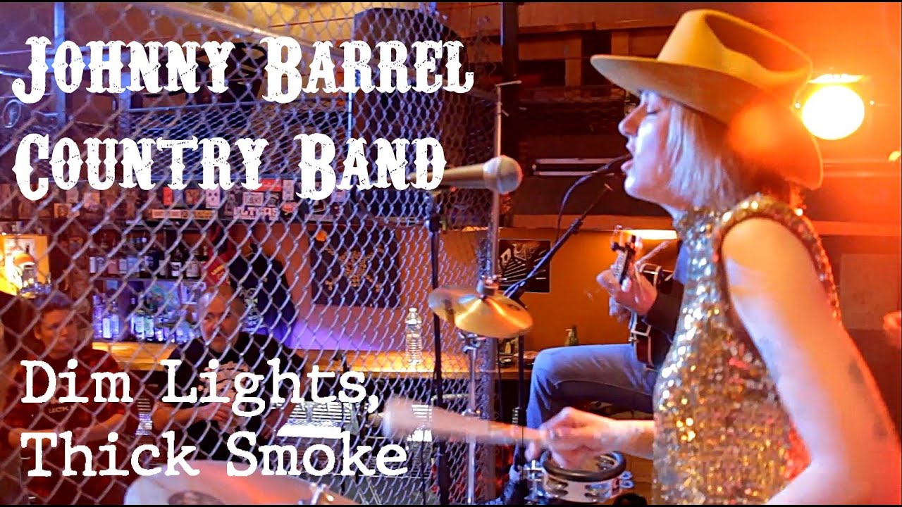 Johnny Barrel Country Band "Dim Lights, Thick Smoke (And Loud, Loud ...
