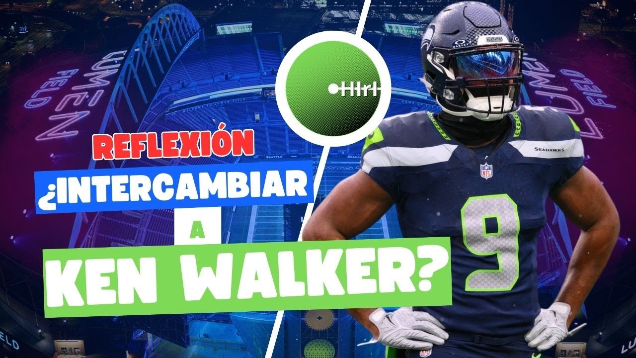 ¿Deberían los SEAHAWKS intercambiar a KEN WALKER III? ¿Ken quiere ...