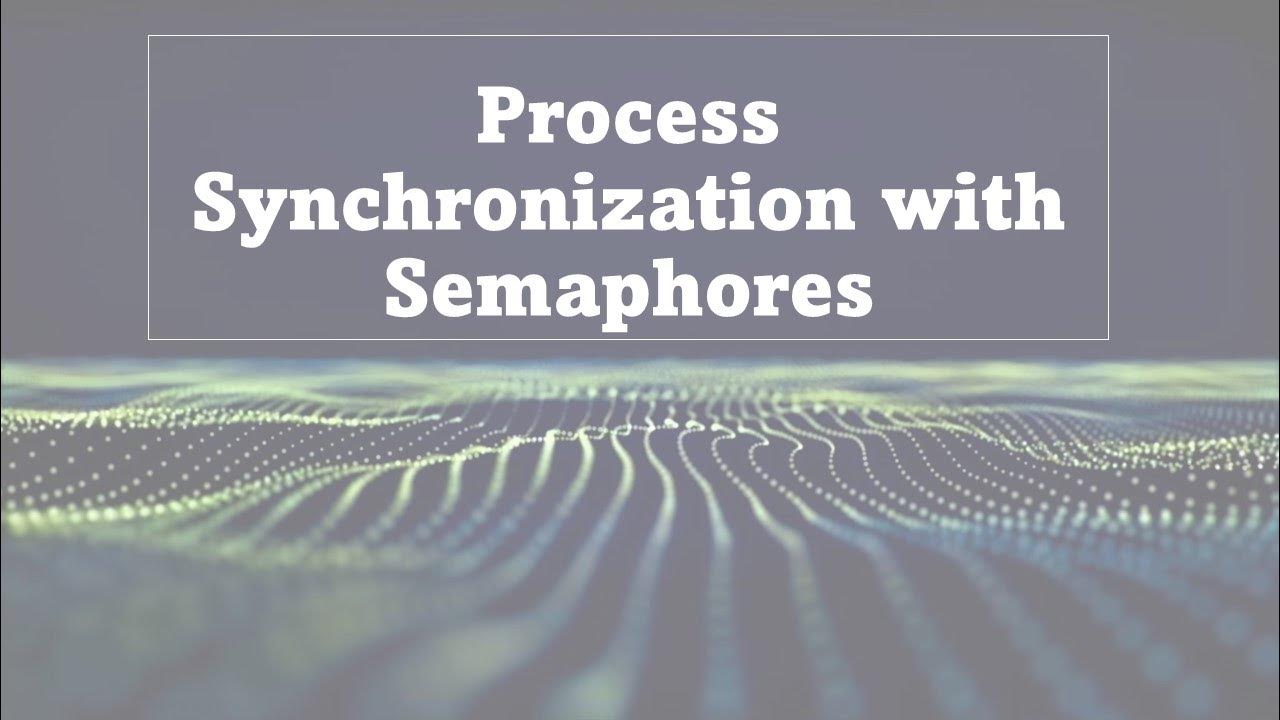 Process Synchronization With Semaphore Youtube