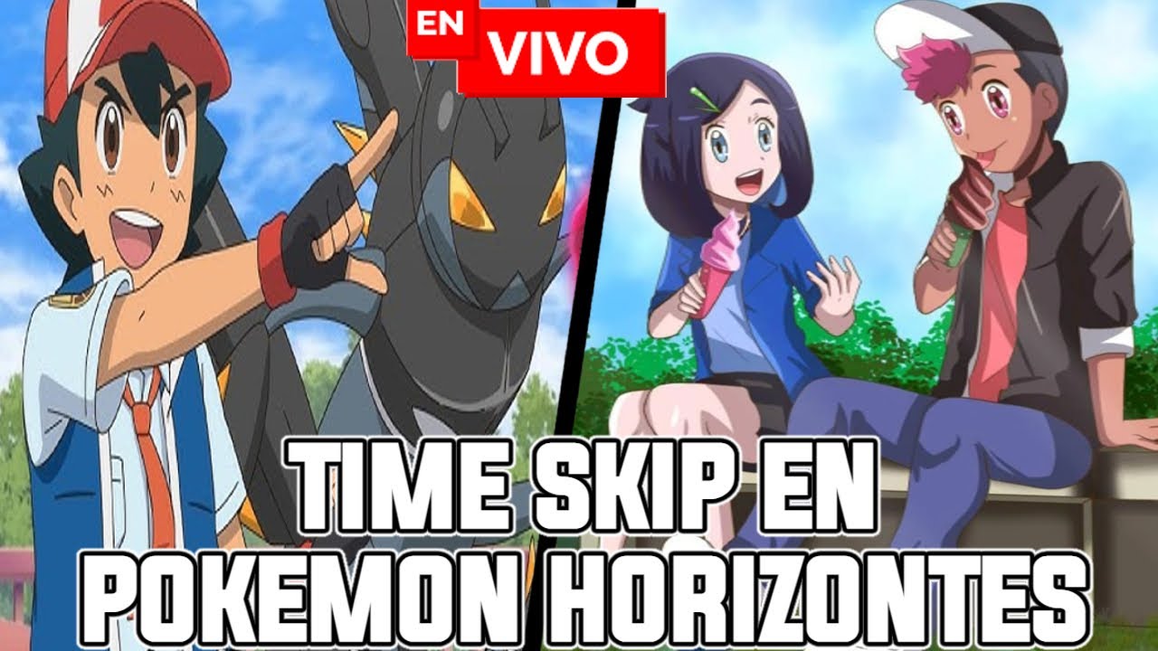 TIME SKIP DE POKEMON HORIZONTES EN LA NUEVA TEMPORADA | LIKO Y ROY ...