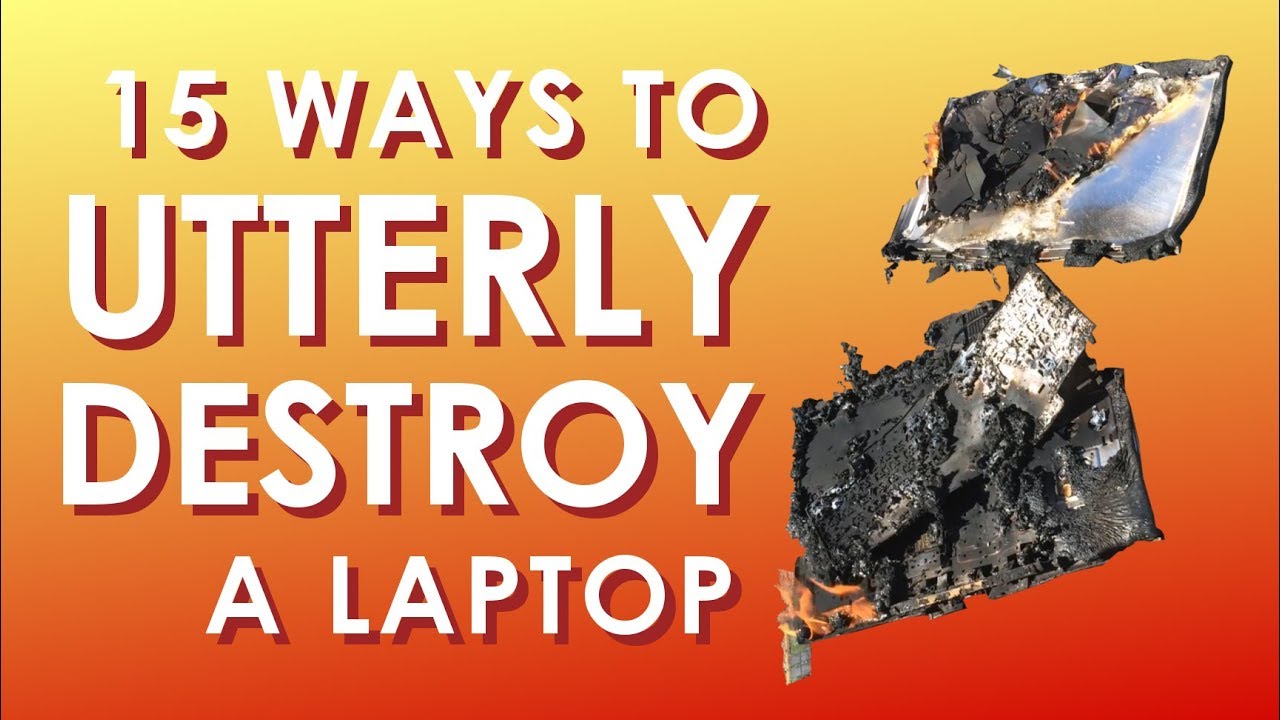 15 Ways to UTTERLY DESTROY a Laptop - YouTube