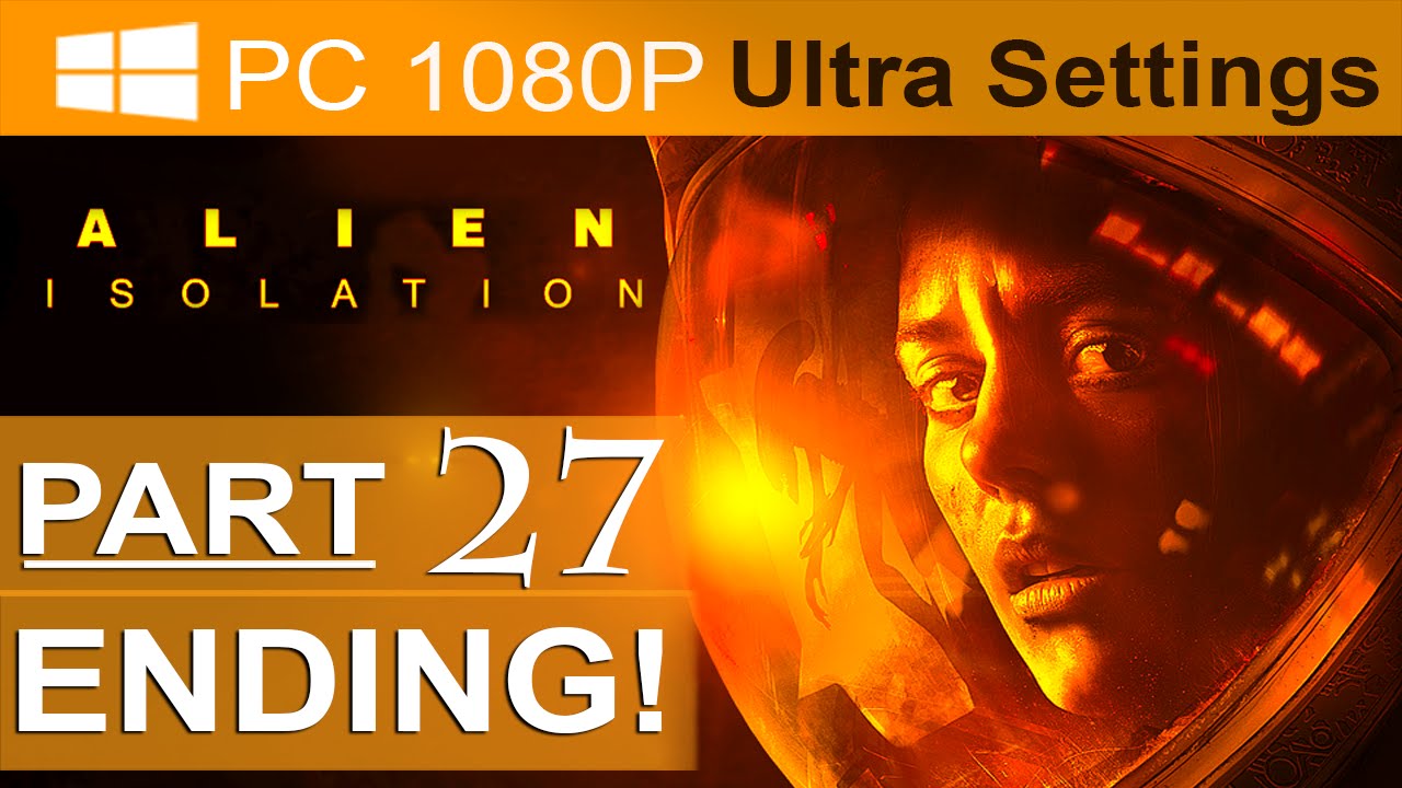 Alien Isolation ENDING Walkthrough Part 27 [1080p HD PC ULTRA] Alien ...