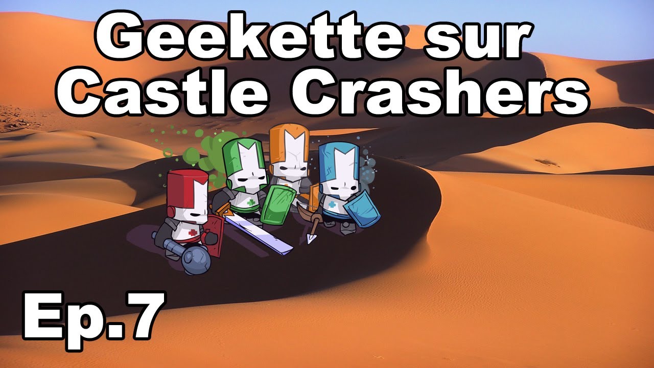 Castle Crashers | Episode 7 : Quand t'es dans le désert .. | Par ...