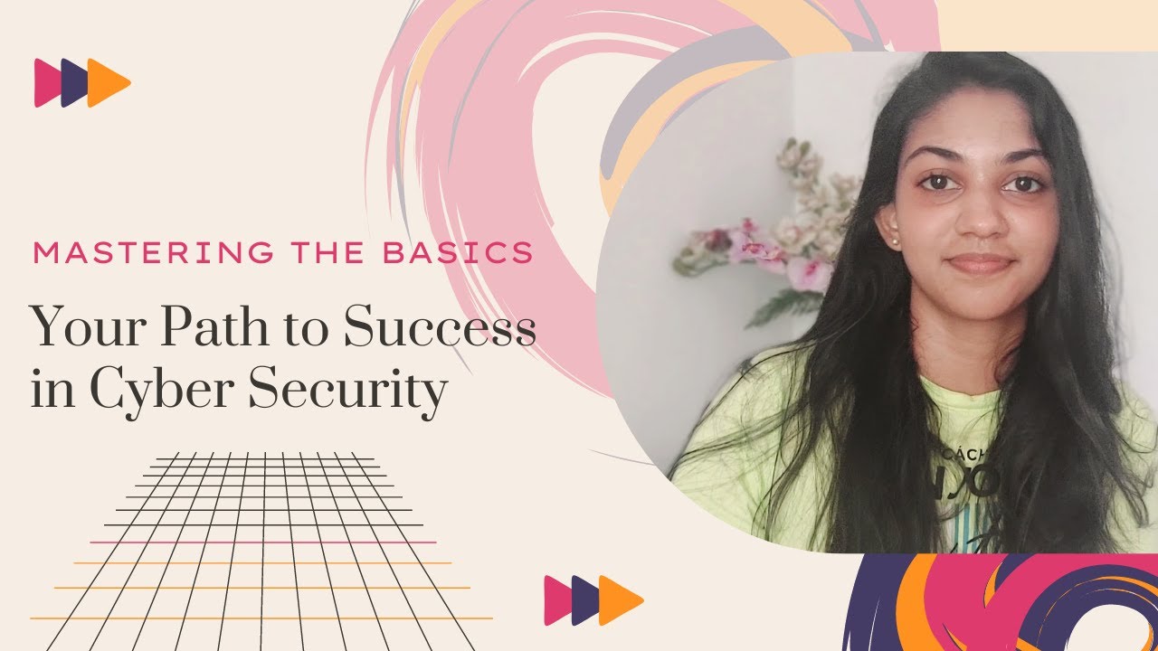Mastering the Basics: Your path to Success in Cyber Security - YouTube