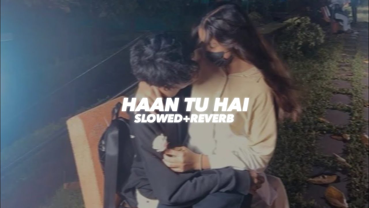 Haan Tu Hai (Slowed And Reverb) - Insane Ashraf - YouTube