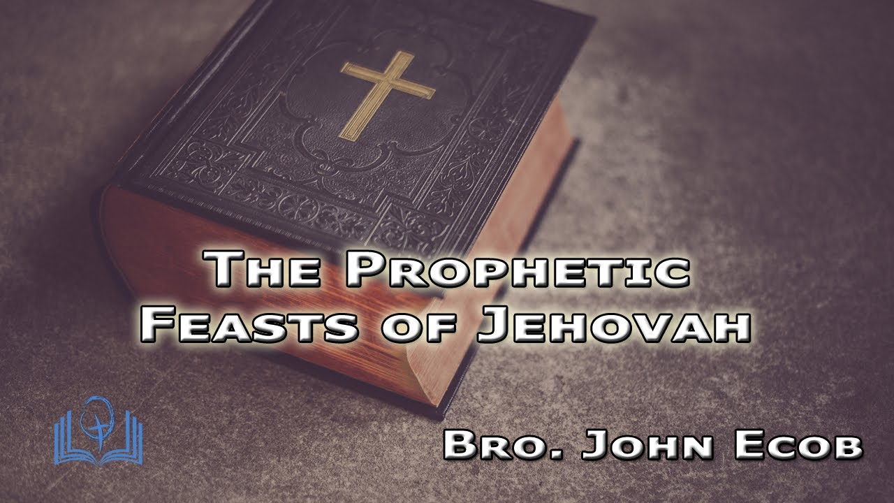 The Prophetic Feasts of Jehovah - Leviticus 23:1-44 - Bro. John Ecob ...