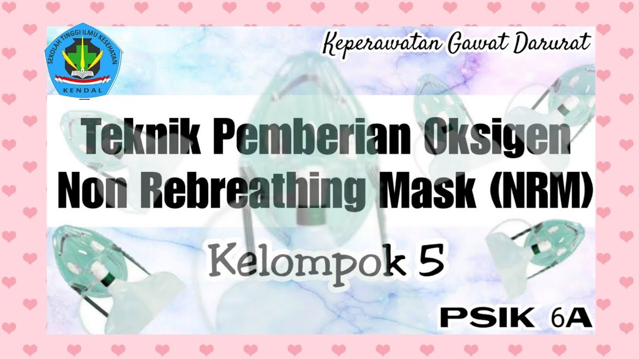 Teknik Pemberian O2 (Non Rebreathing Mask/NRM) Kelompok 5 PSIK 6A - YouTube