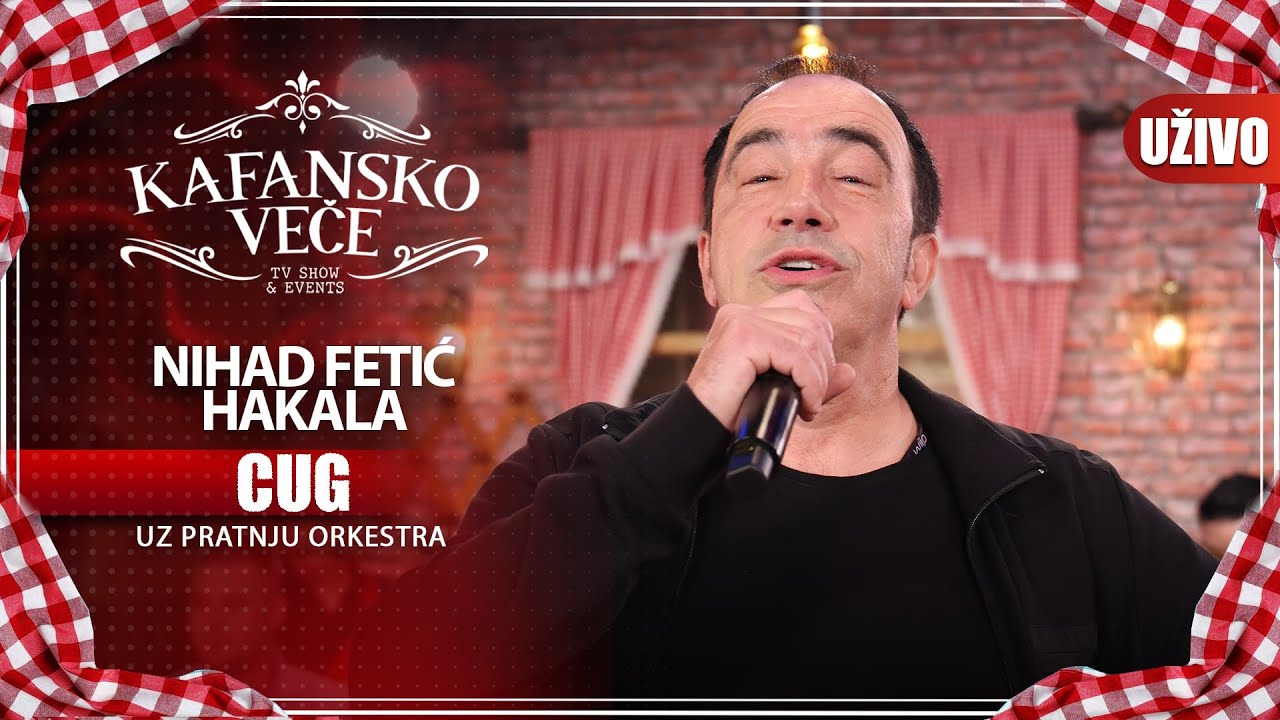 NIHAD FETIC HAKALA - CUG | UZIVO (UZ ORKESTAR) | 2023 | KAFANSKO VECE ...