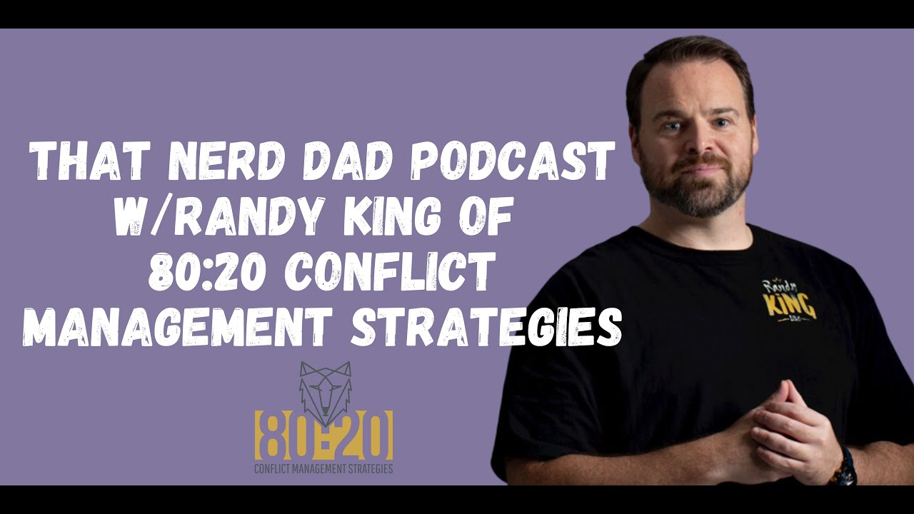 That Nerd Dad Interviews Randy King of 80:20 Conflict Management ...